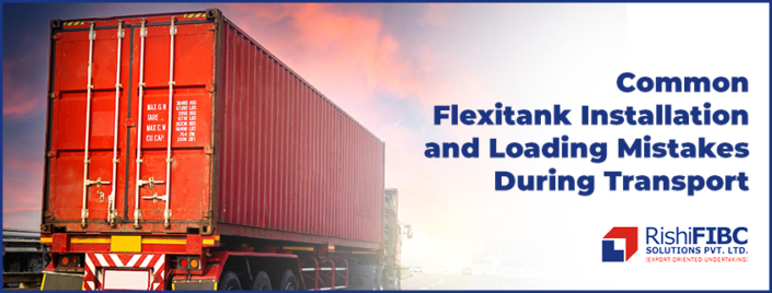 Flexitanks Installation and Loading Mistakes During Transport